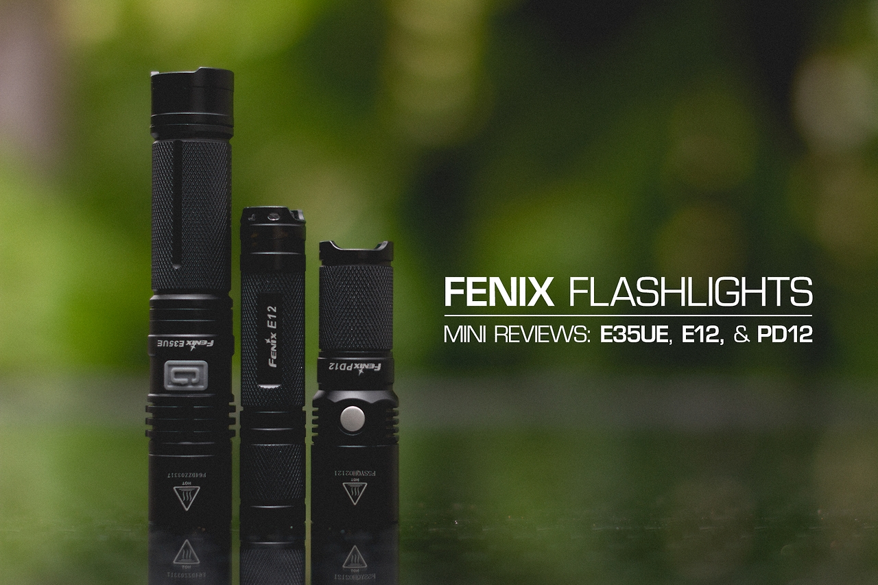 Mini Review: Fenix E12, PD12, & E35UE - Everyday Carry